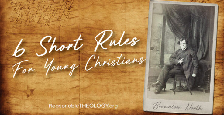 6 Short Rules for Young Christians | ReasonableTheology.org