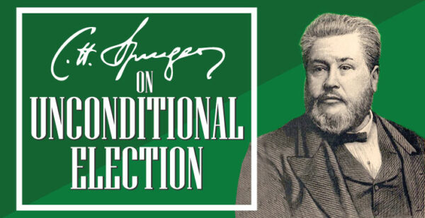 C.H. Spurgeon on Unconditional Election | ReasonableTheology.org