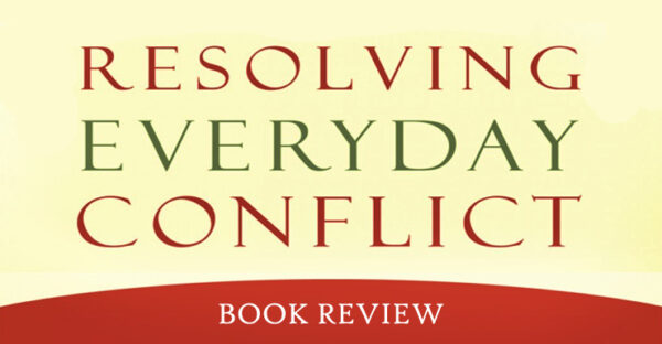 Resolving Everyday Conflict (Book Review) | ReasonableTheology.org